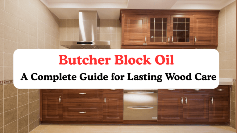 Butcher Block Oil: A Complete Guide For Lasting Wood Care